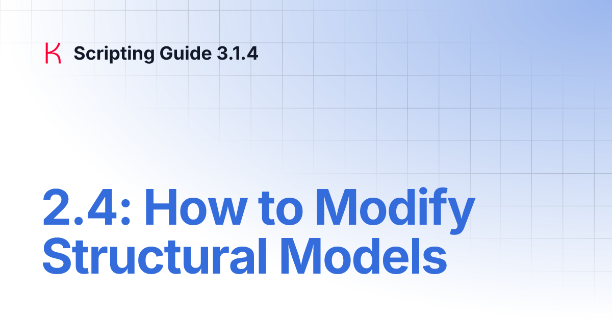 2.4: How to Modify Structural Models | Scripting Guide 3.1.4