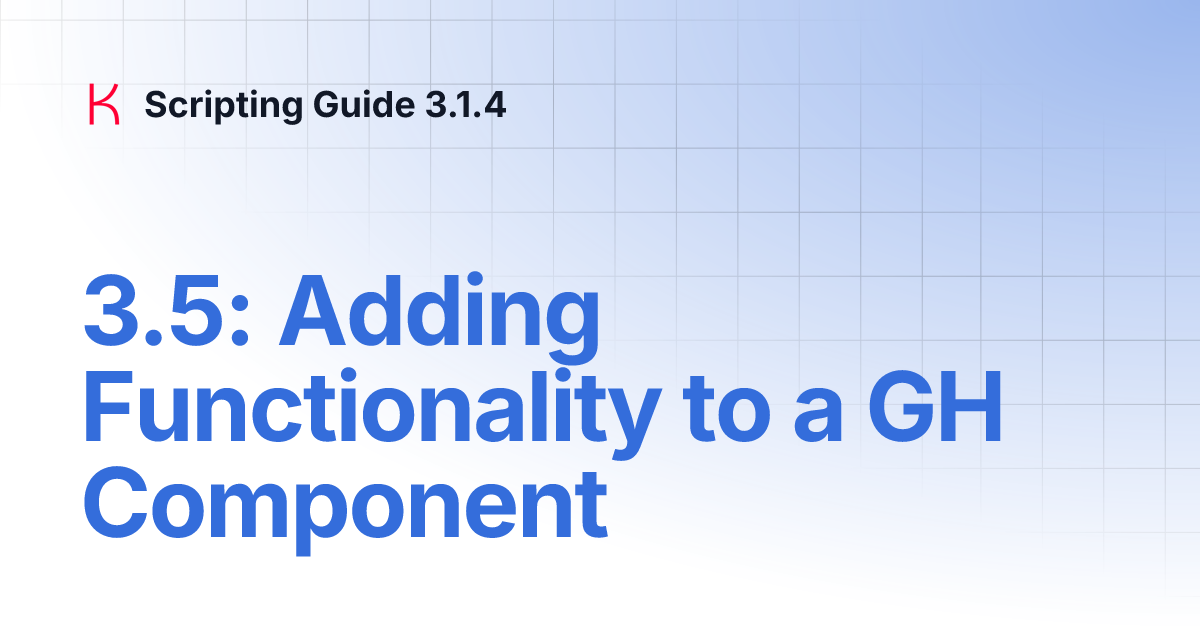 35 Adding Functionality To A Gh Component Scripting Guide 314
